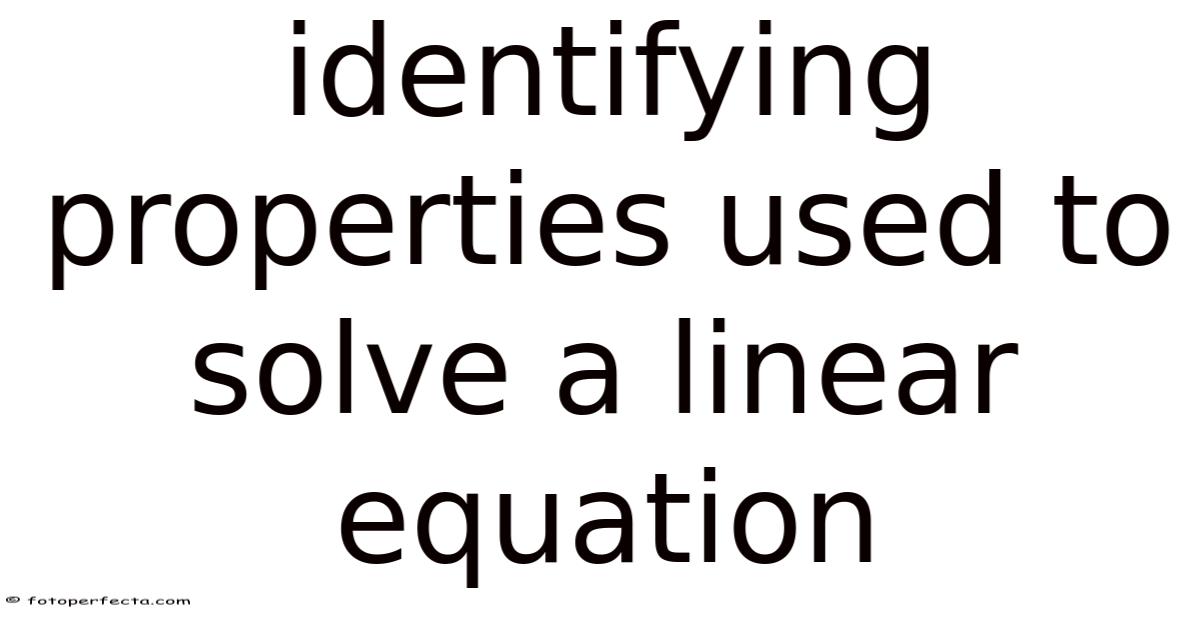 Identifying Properties Used To Solve A Linear Equation